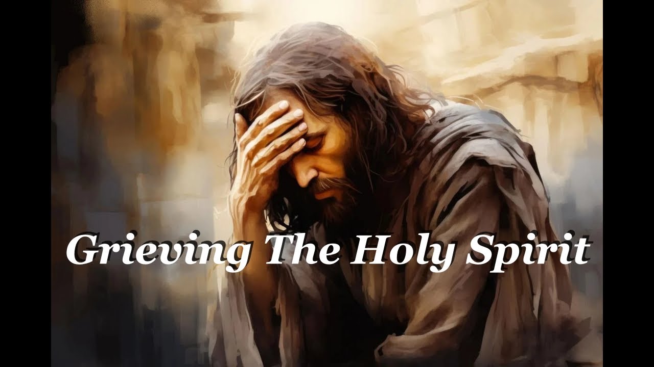 Grieving The Holy Spirit Youtube
