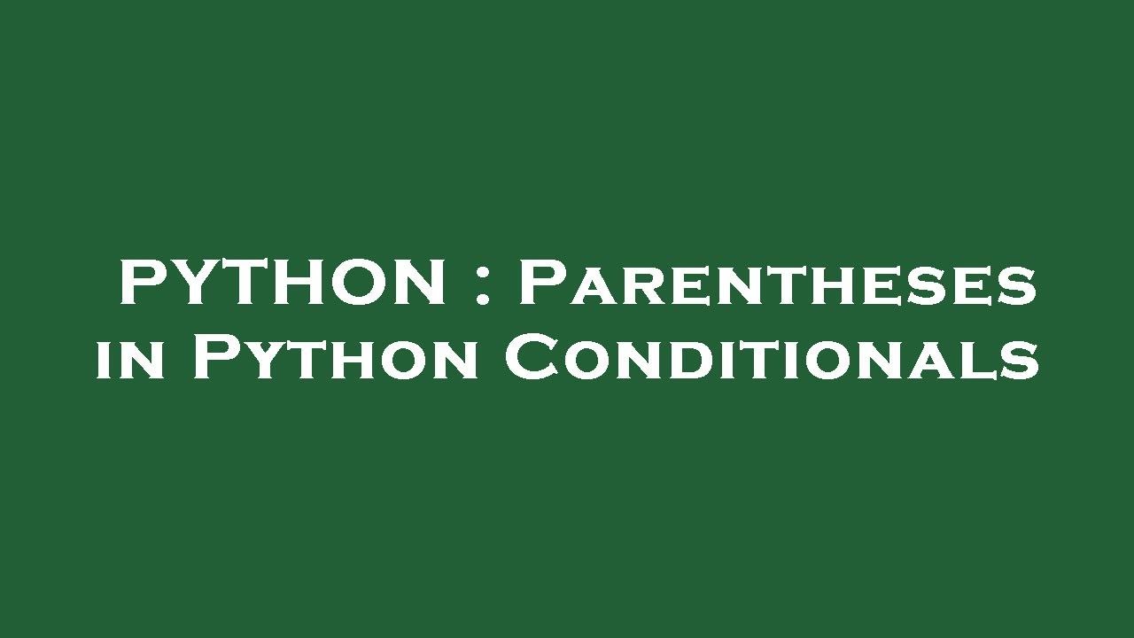 Python Parentheses In Python Conditionals Youtube