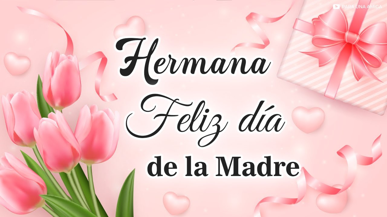 Feliz Dia De La Madre Para Mi Hermana 源 Con Todo Mi Cariﾃｱo Para Ti Este