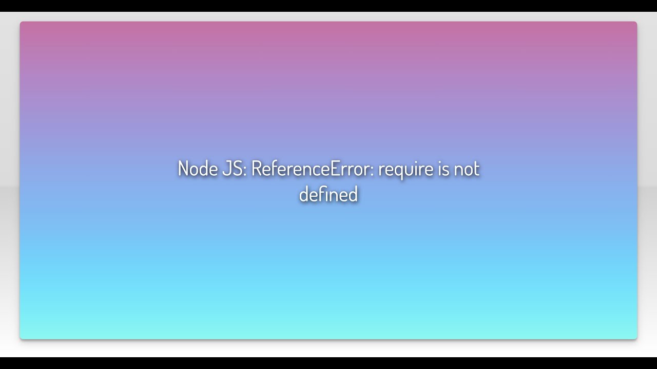 Node Js Referenceerror Require Is Not Defined Youtube