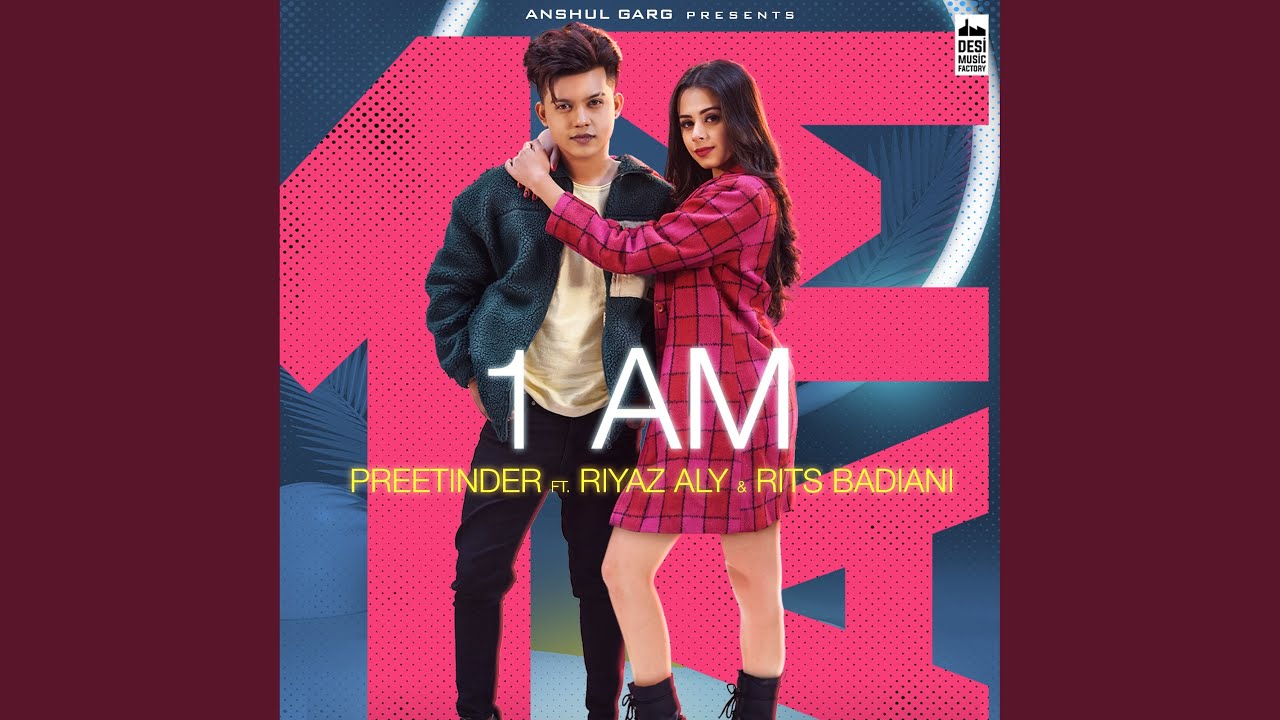 1 Am Feat Riyaz Aly Rits Badiani Youtube Music