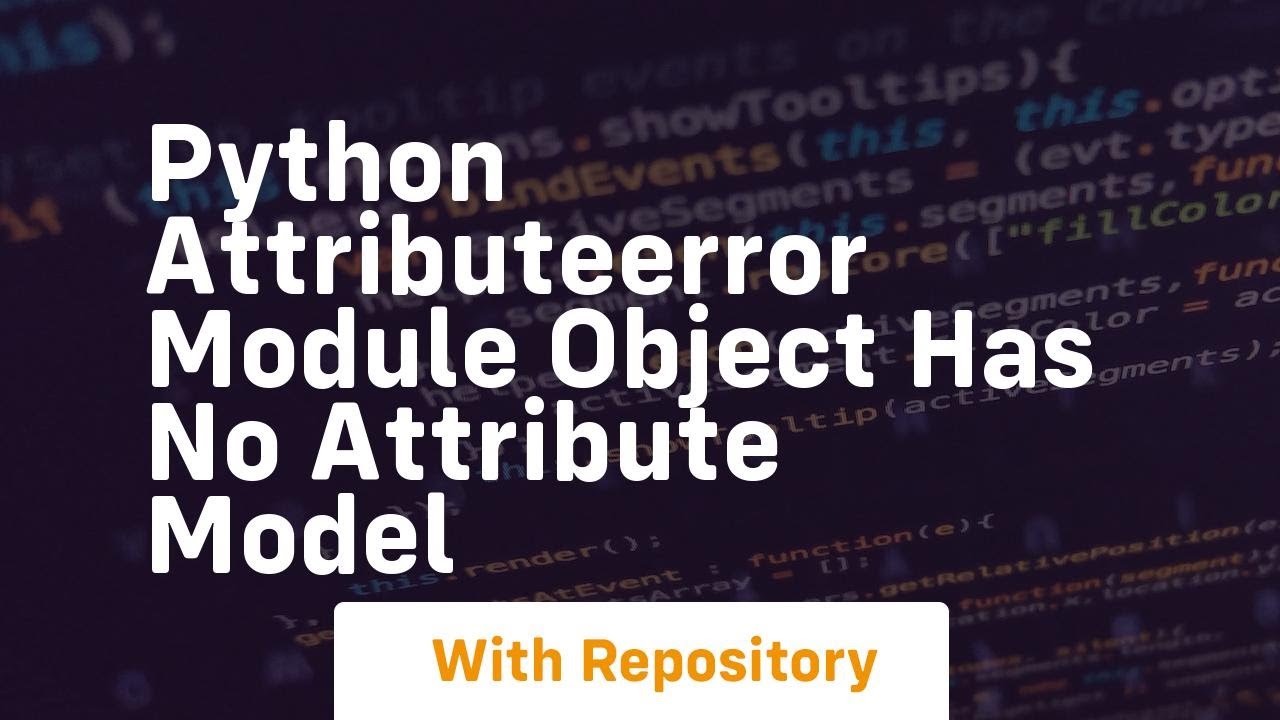 Python Attributeerror Module Object Has No Attribute Model Youtube