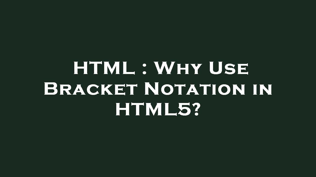 Html Why Use Bracket Notation In Html5 Youtube