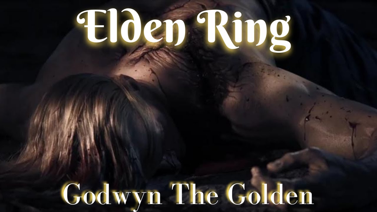 Elden Ring Lore And Theory Godwyn The Golden The Prince Of Death