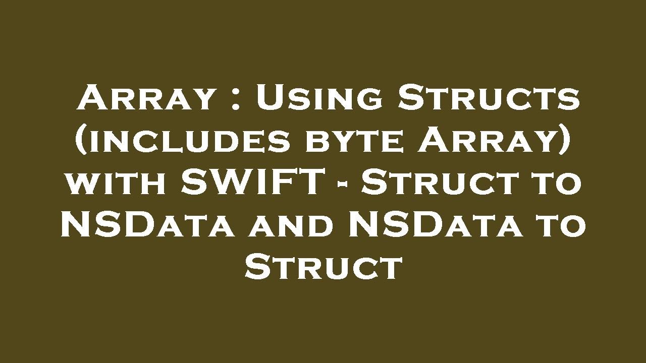Array Using Structs Includes Byte Array With Swift Struct To
