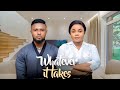 Whatever It Takes Maurice Sam Bimbo Ademoye 2025 Latest Full Nigerian ...