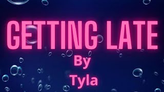 Tyla Getting Late Lyrics Pine Lyrics Mp3 Music & Mp4 video downloads