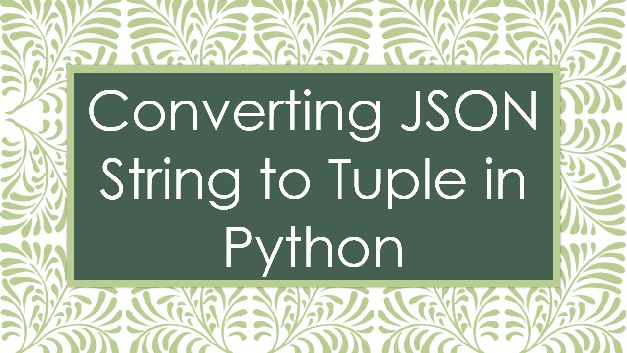 Converting Json String To Tuple In Python Youtube