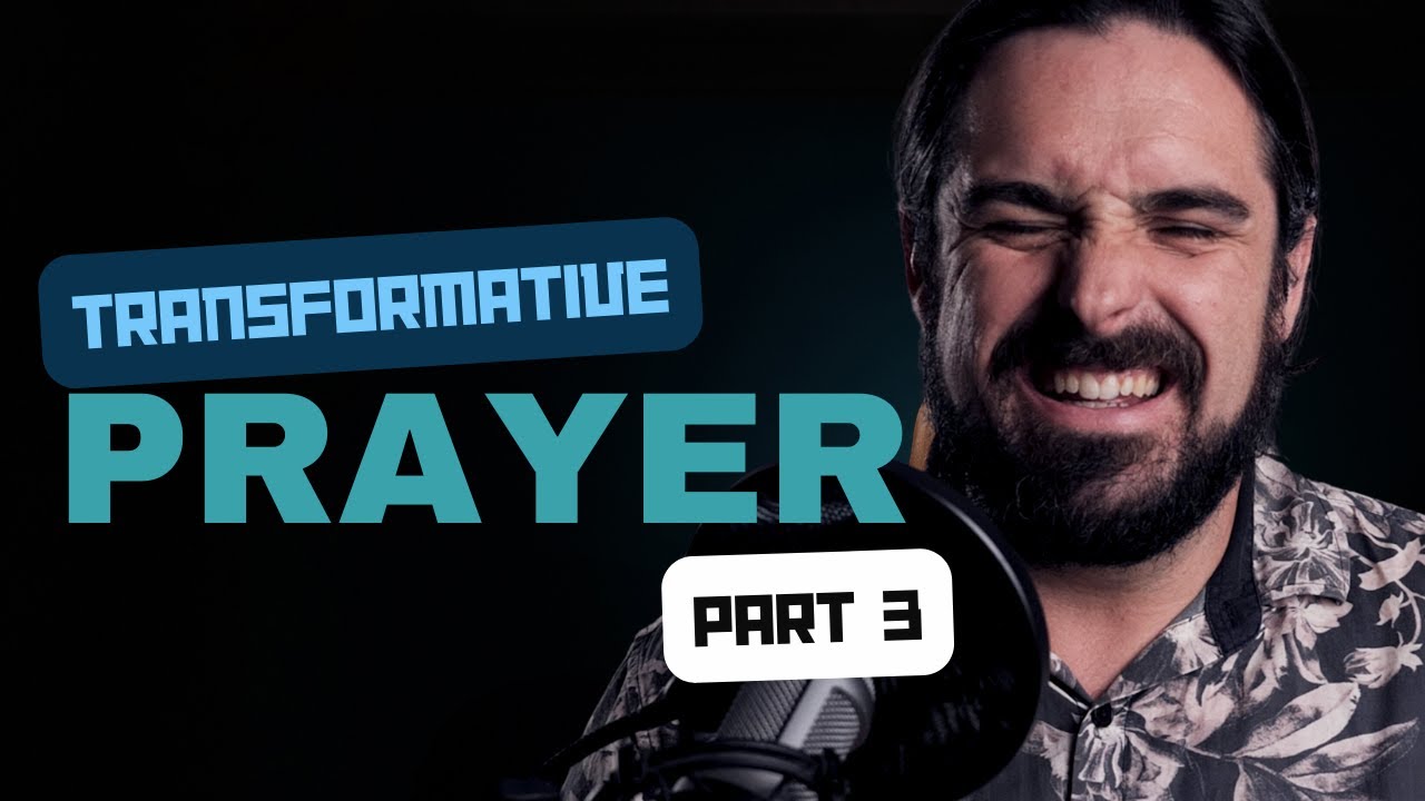 Transformative Prayer Part 3 Youtube