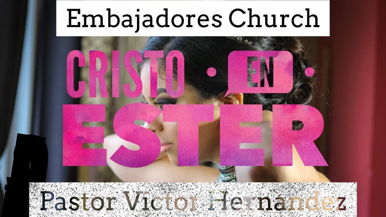 Cristo En Ester Pastor Víctor Hernández Centro De Embajadores