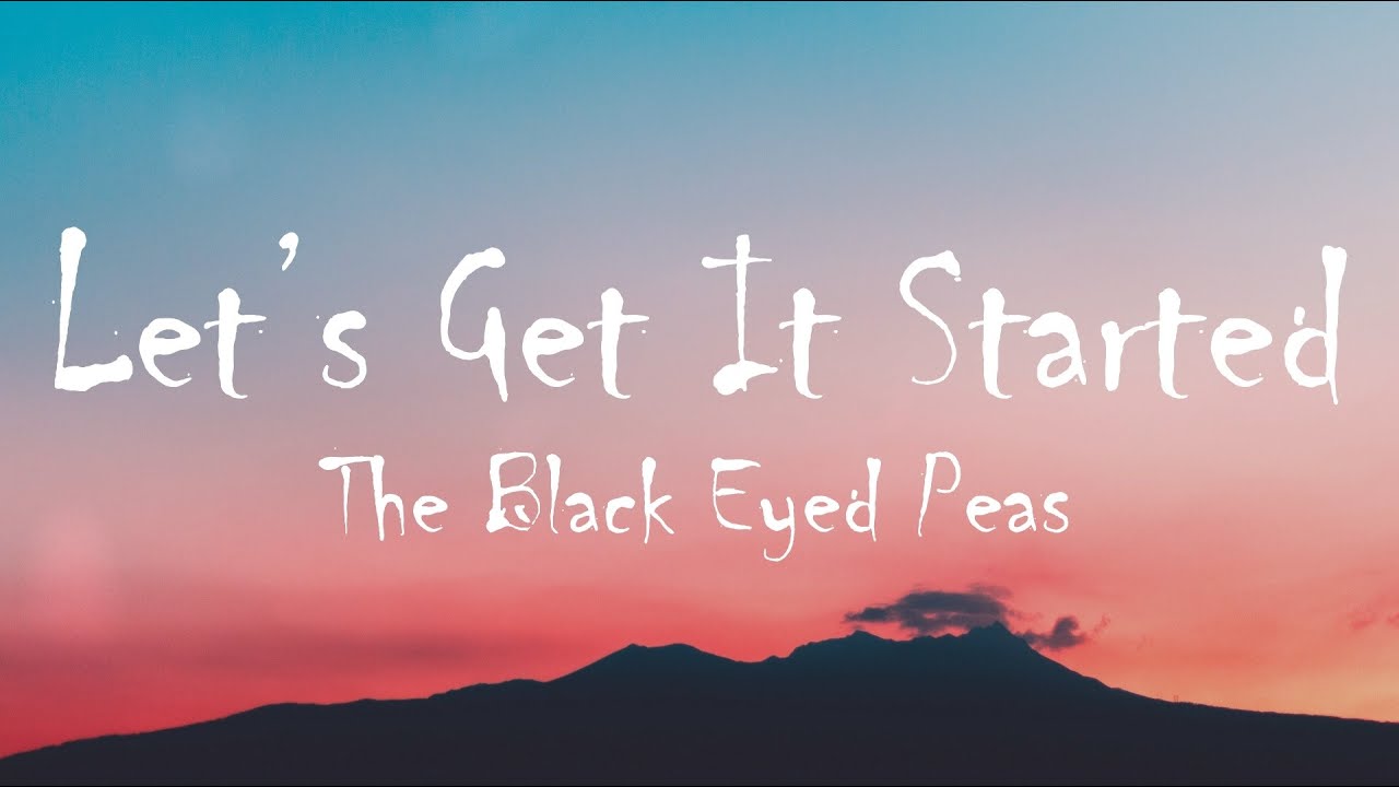 The Black Eyed Peas Let S Get It Started Lyrics Youtube Music
