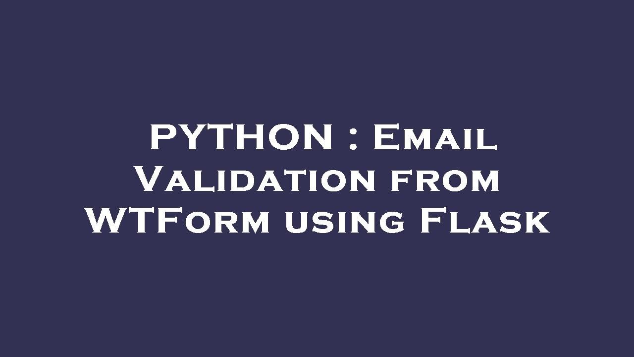 Python Email Validation From Wtform Using Flask Youtube