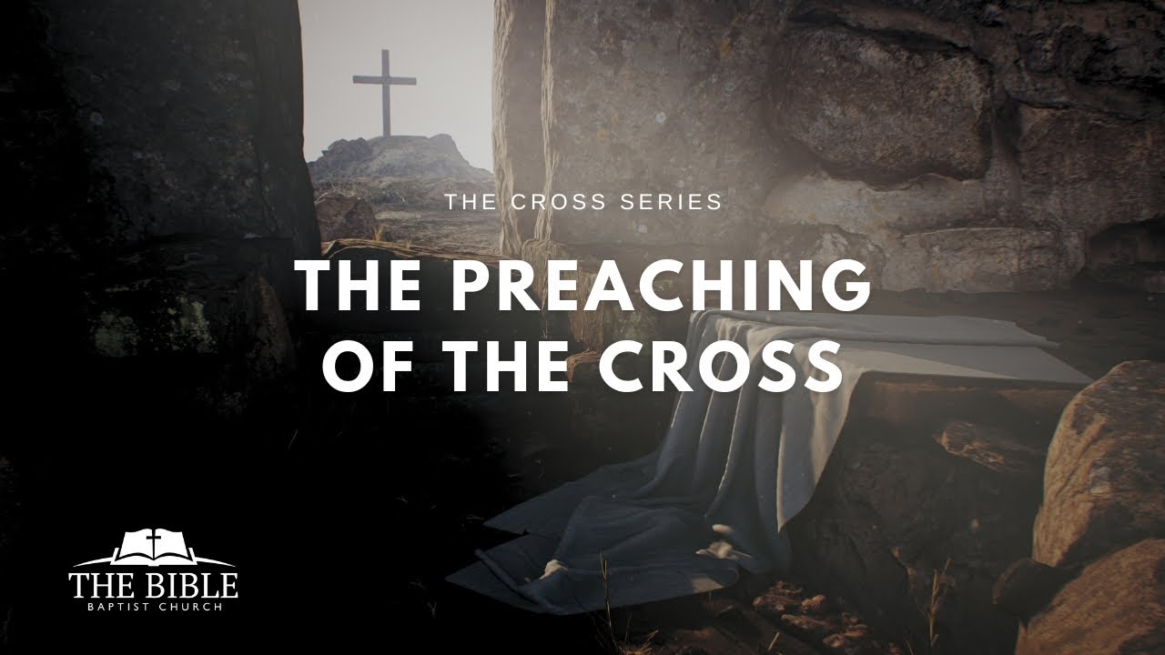 The Preaching Of The Cross The Cross Message 14 Youtube