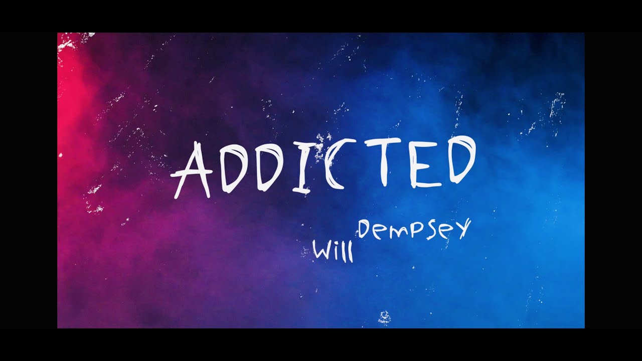 Will Dempsey Addicted Official Lyric Video Youtube