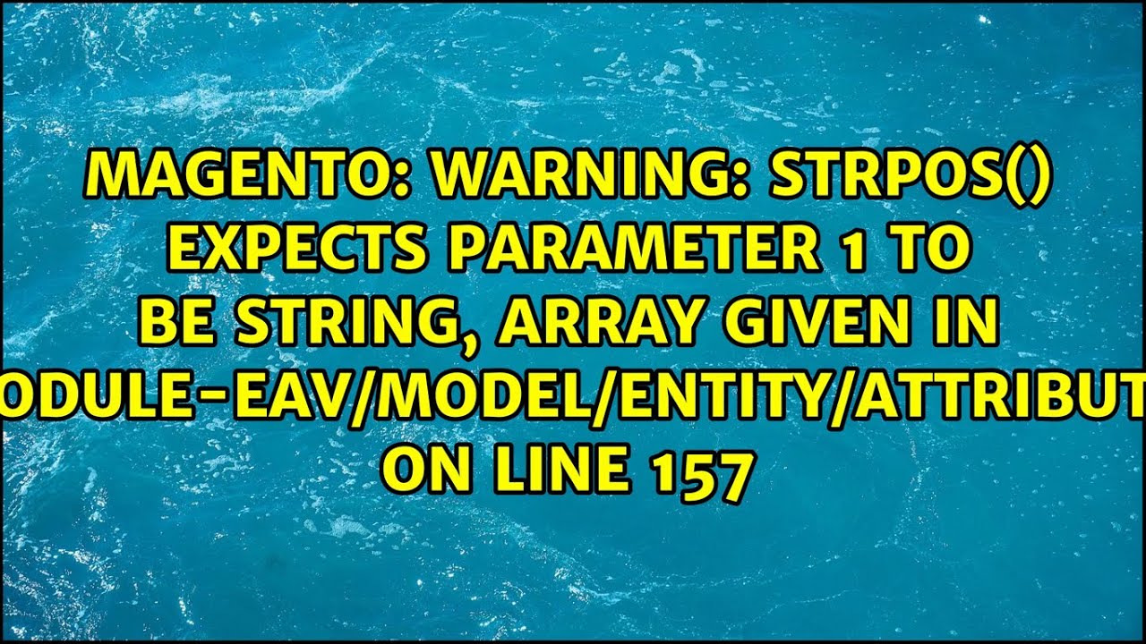 Warning Strpos Expects Parameter 1 To Be String Array Given In