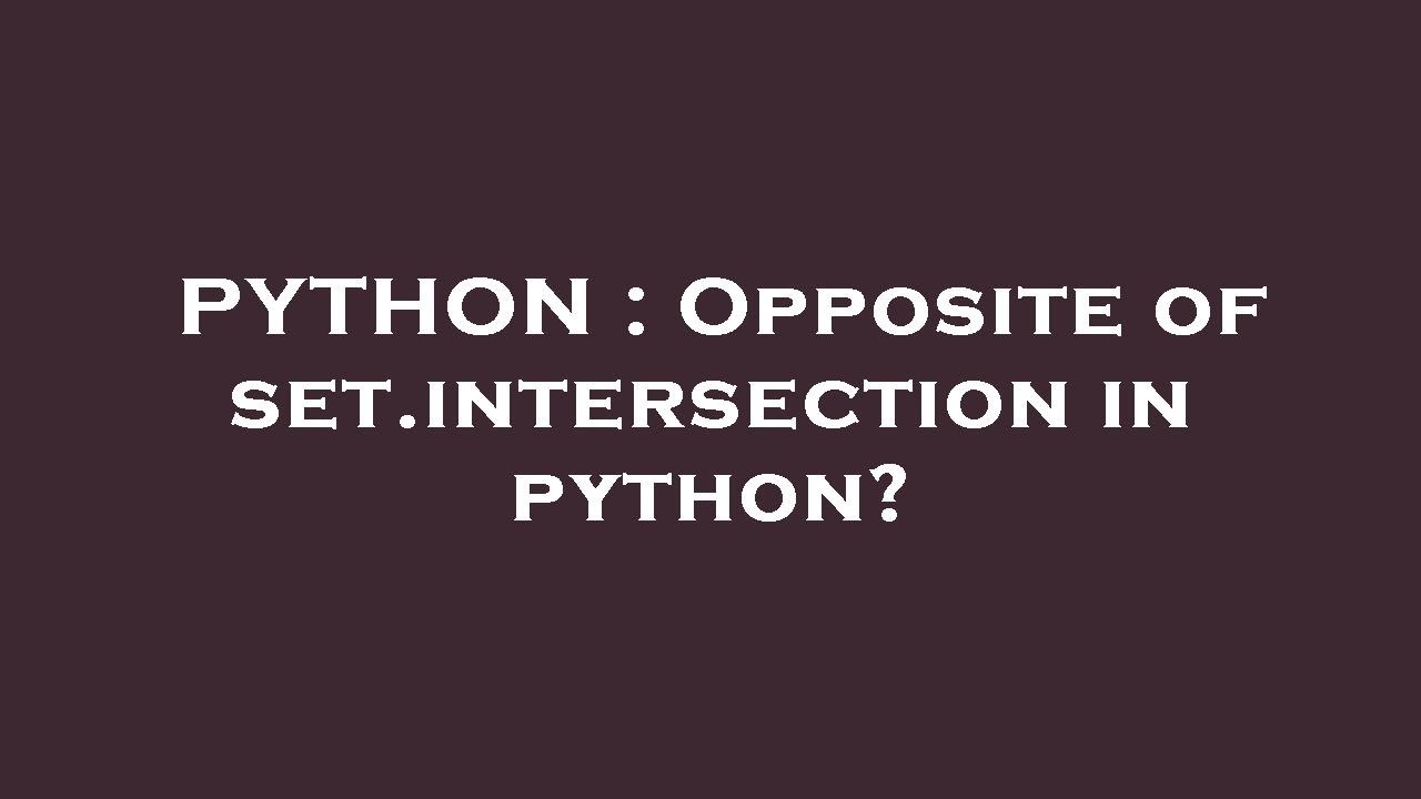 Python Opposite Of Set Intersection In Python Youtube