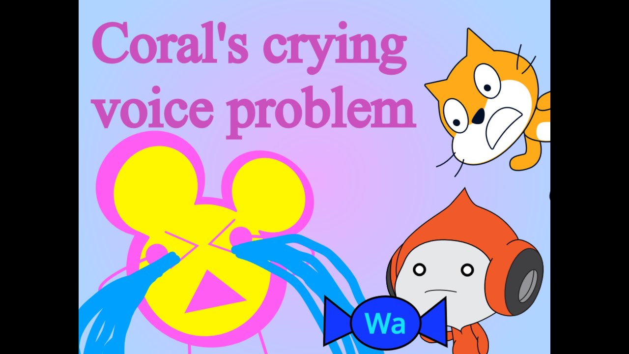 Coral S Crying Voice Problem Youtube