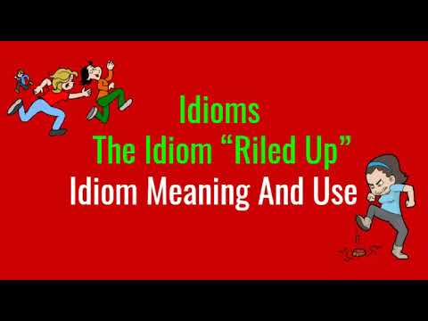 Idioms Meaning Of The Idiom Riled Up Idiom Meaning And Use During
