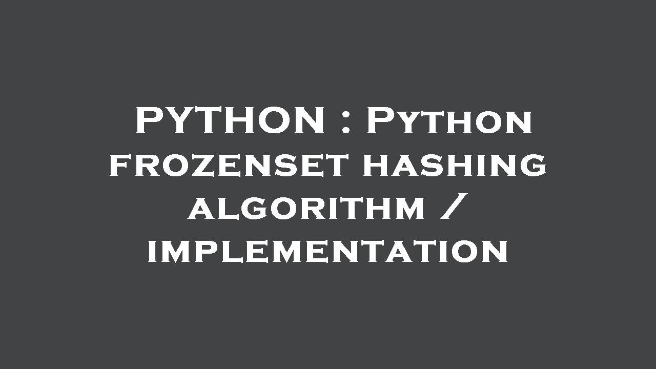 Python Python Frozenset Hashing Algorithm Implementation Youtube