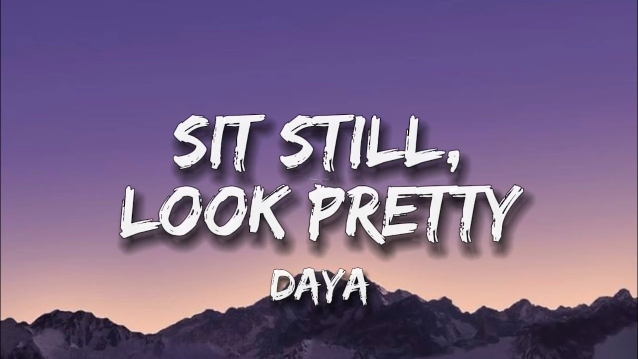 Daya Sit Still Look Pretty Lyrics Youtube