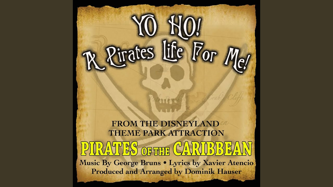 Yo Ho Yo Ho A Pirate S Life For Me Theme Song From Pirates Of The