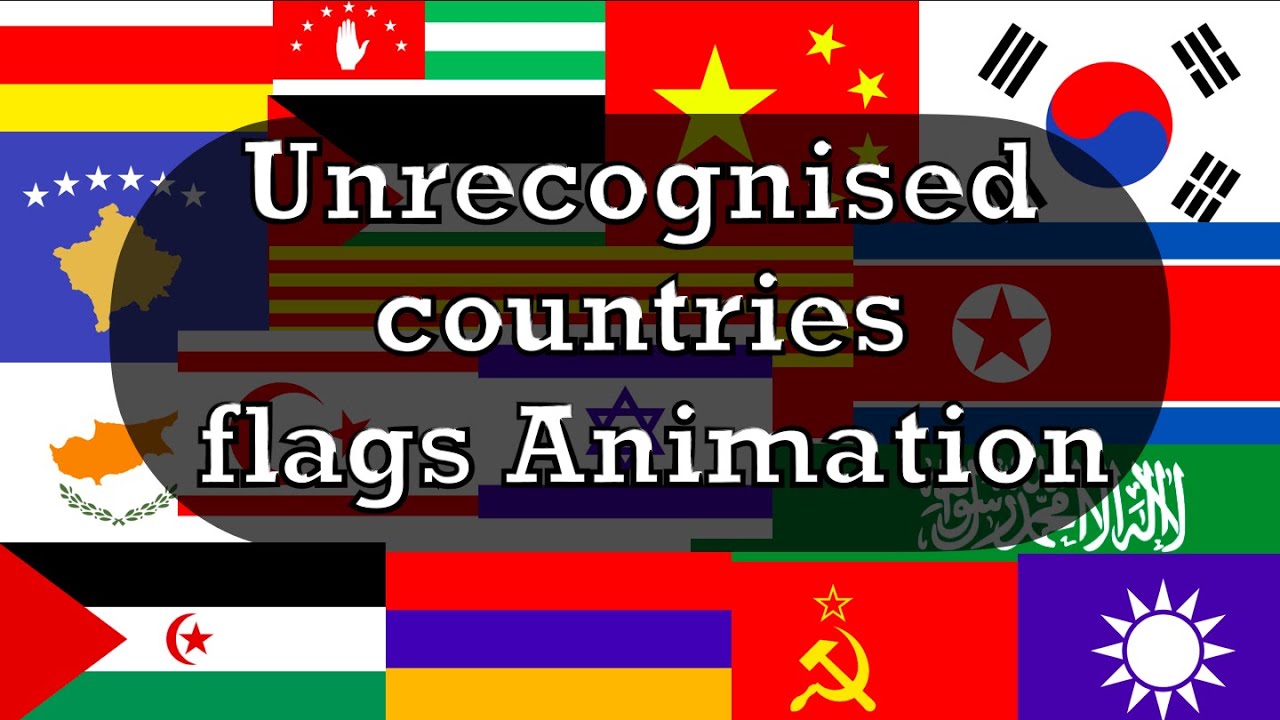 Fully Or Partially Unrecognised Countries Flags Animation Youtube