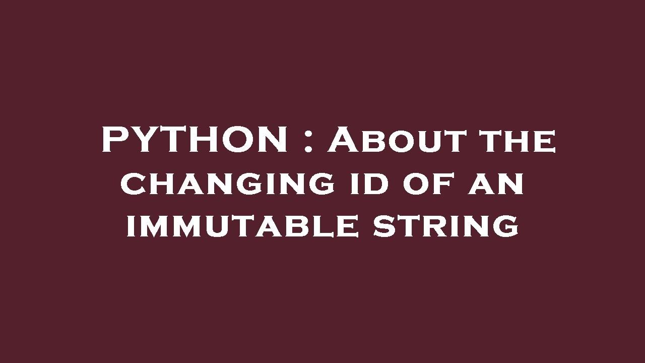 Strings Are Immutable Python At Charlie Garon Blog