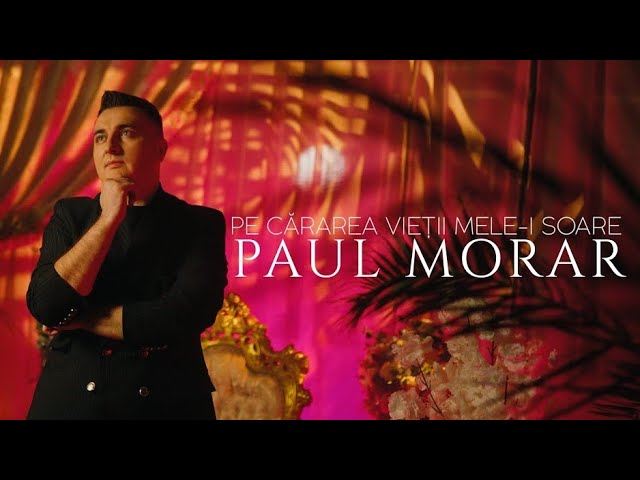 PAUL MORAR Pe cararea vietii mele-i soare NOU