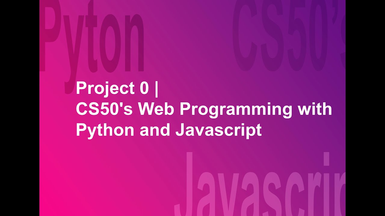 Project 0 Cs50 S Web Programming With Python And Javascript Youtube