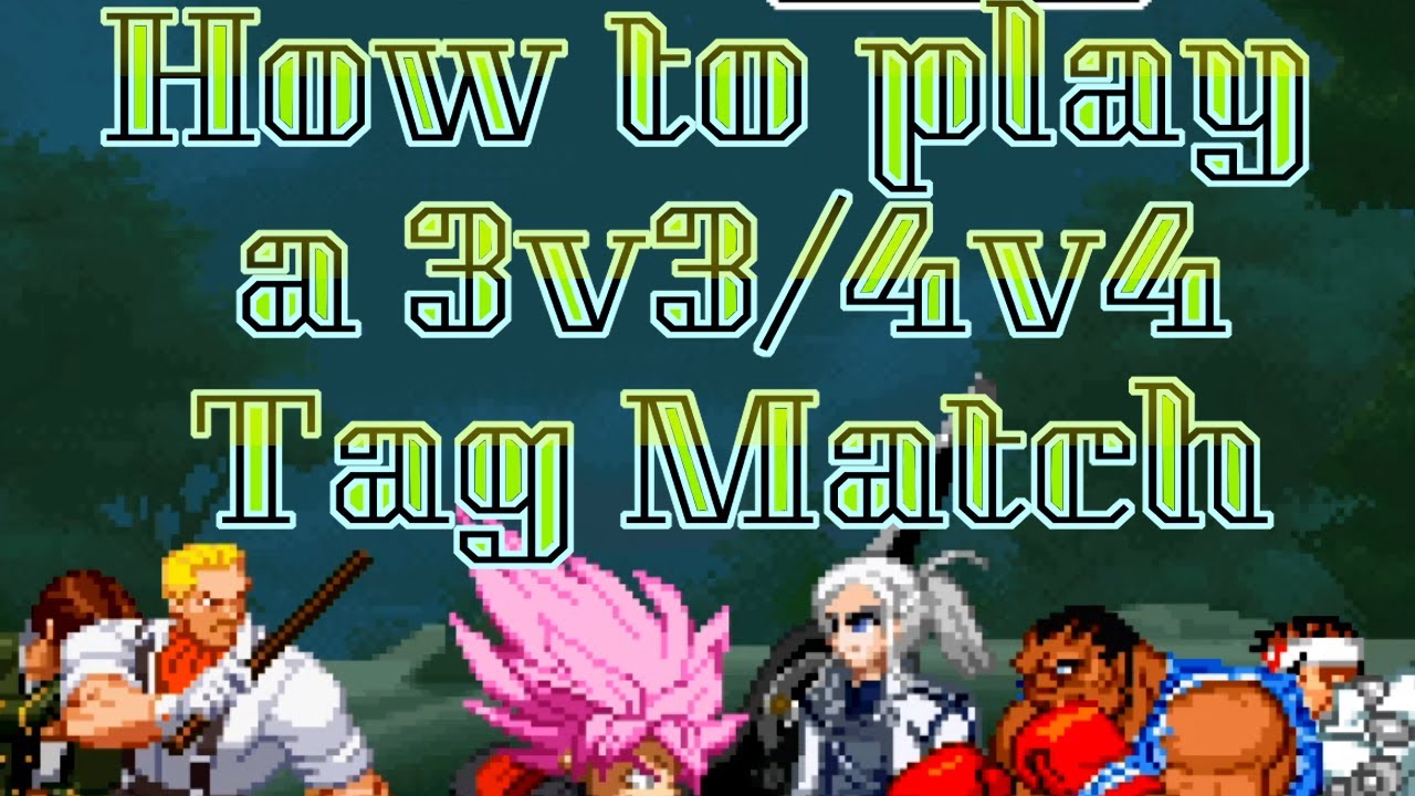 How To Play A 3v3 4v4 Tag Match In Mugen 1 0 1 1 Youtube