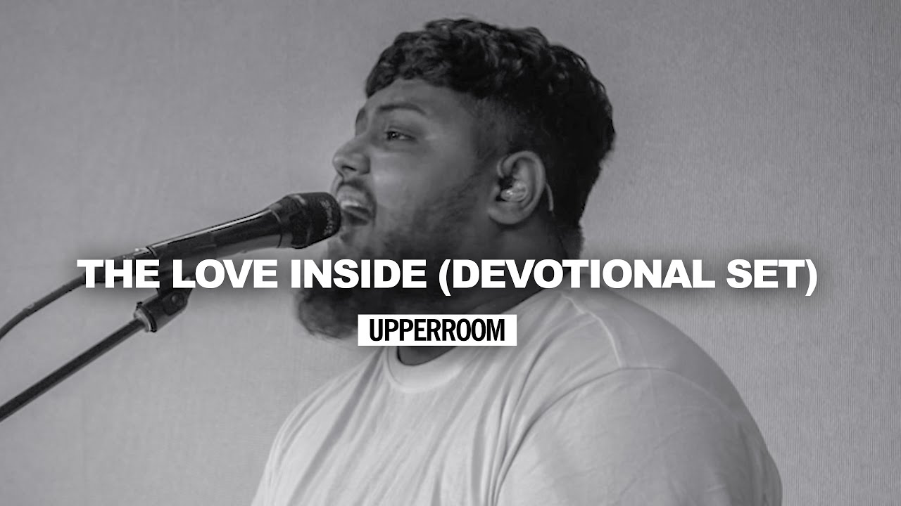 The Love Inside Upperroom Youtube