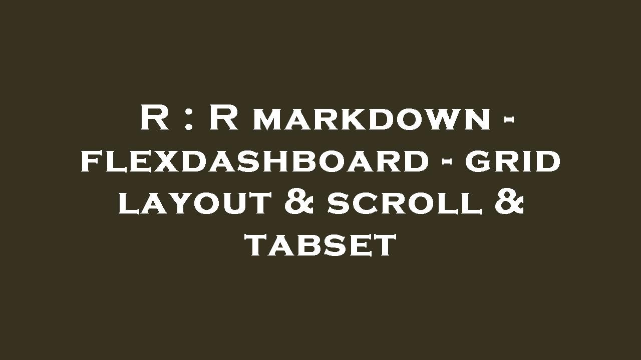 R R Markdown Flexdashboard Grid Layout Scroll Tabset Youtube