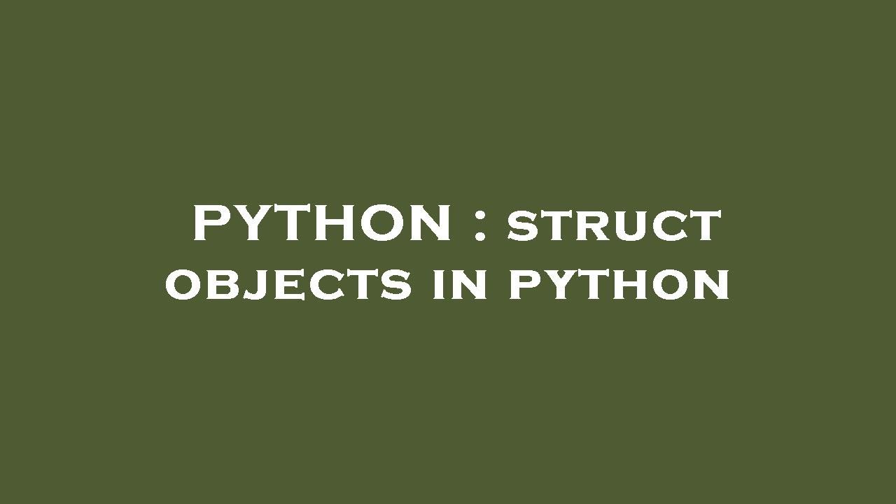 Python Struct Objects In Python Youtube