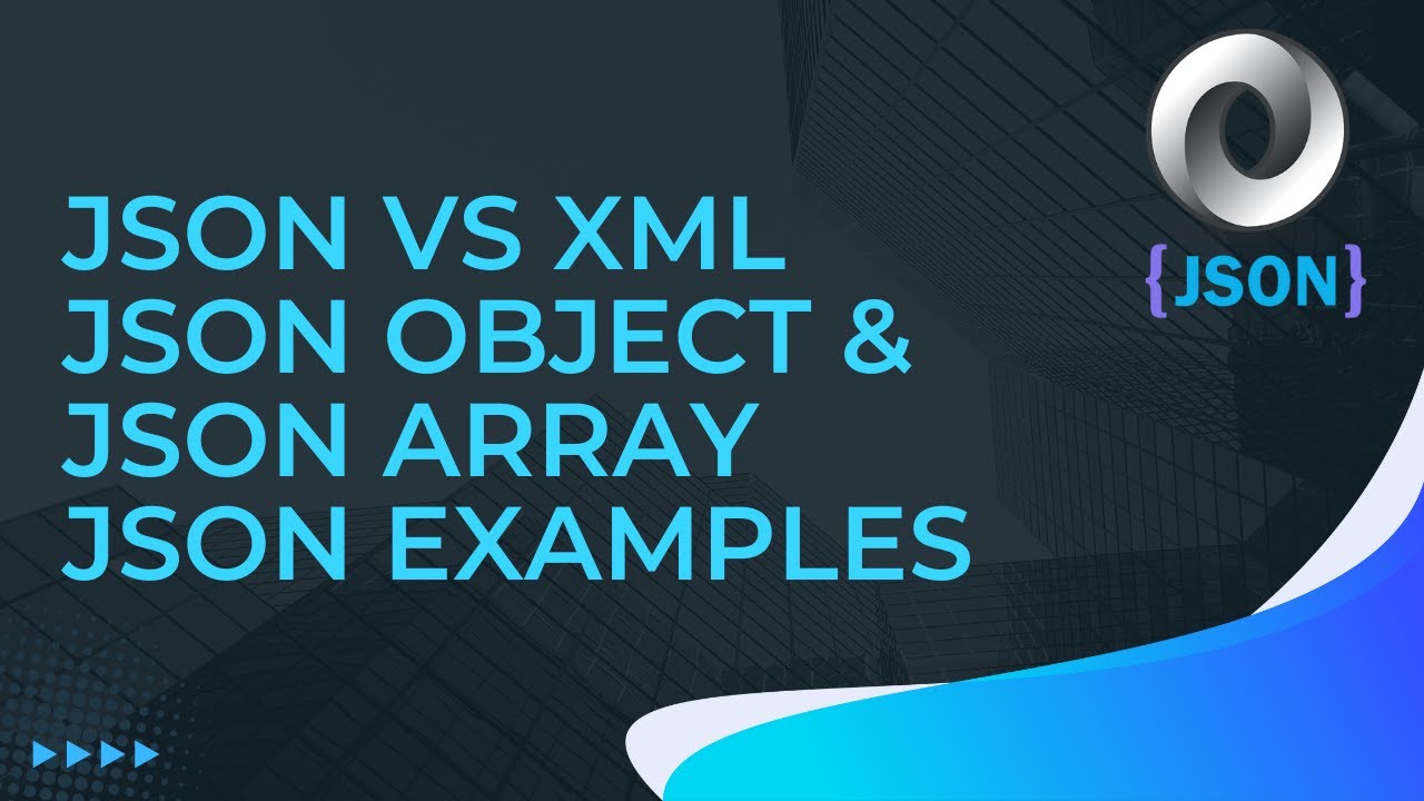 Json Tutorial Part 2 Json Vs Xml Json Object Json Array Json