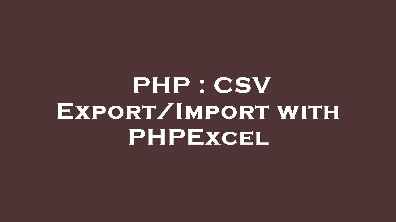 Php Csv Export Import With Phpexcel Youtube