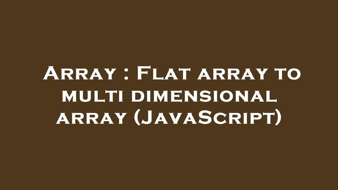 Array Flat Array To Multi Dimensional Array Javascript Youtube