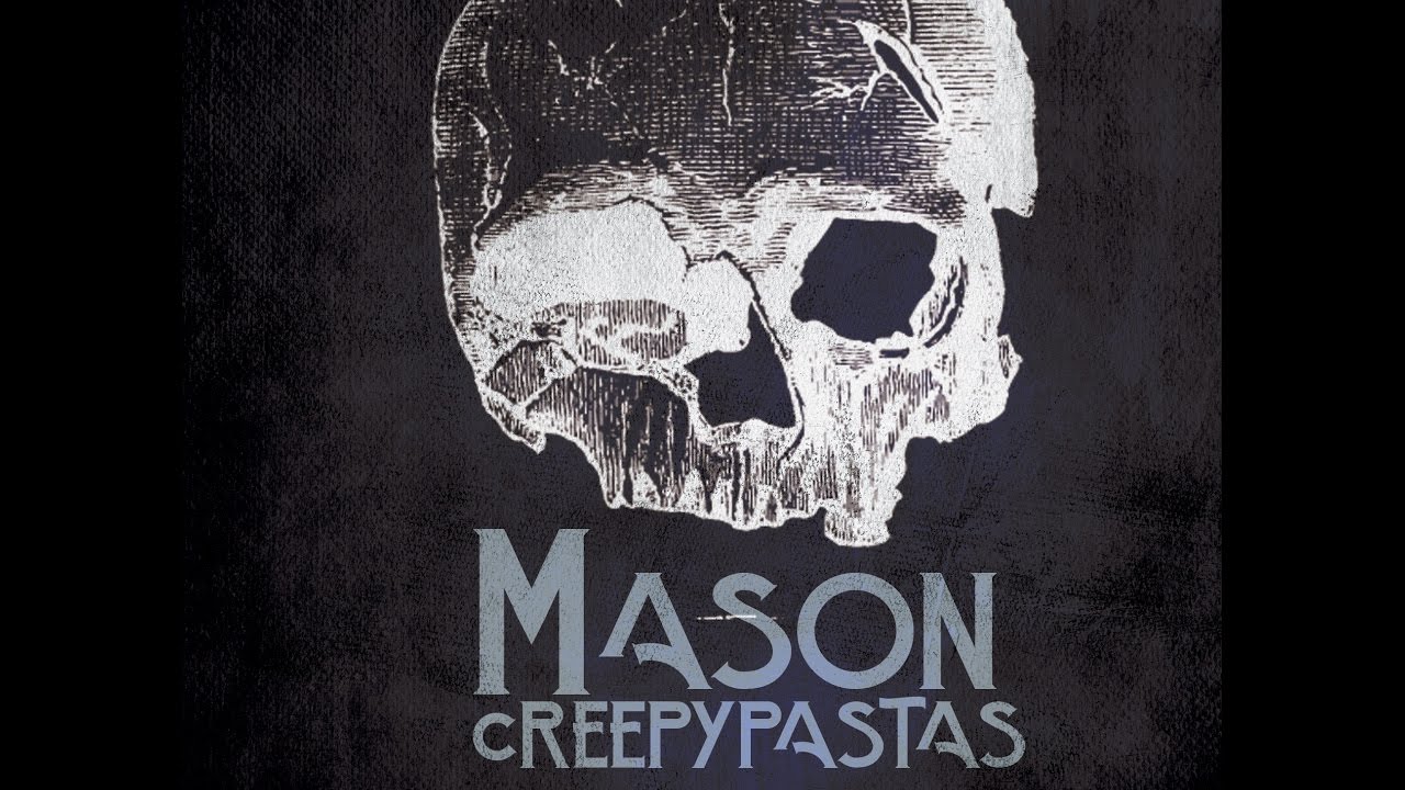 Mason Creepypasta Stories With Original Music Youtube