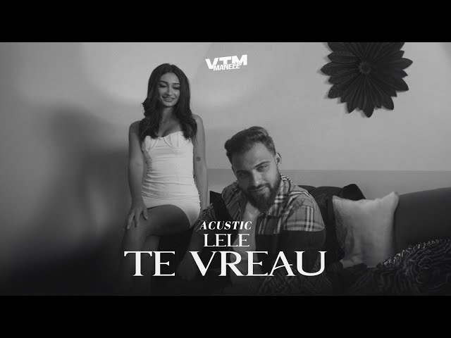 @LeleMusic - Te Vreau (Acustic) - Manele VTM