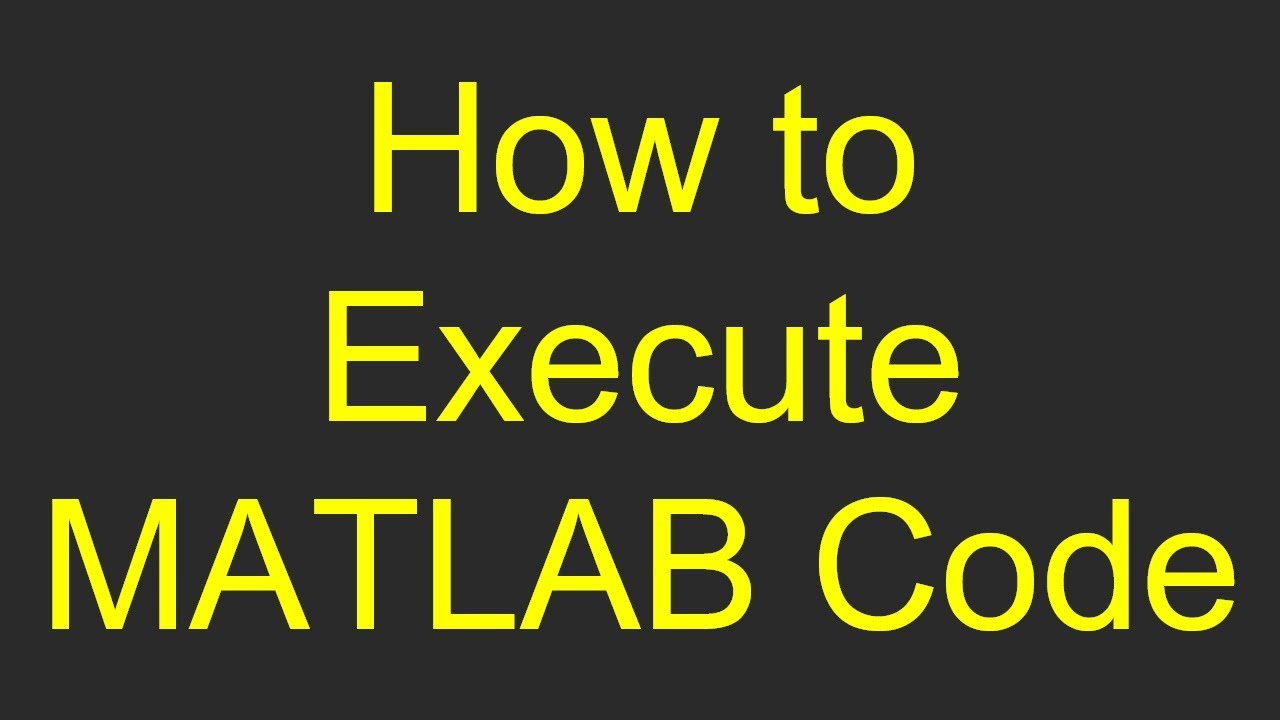 How To Execute Matlab Code Youtube