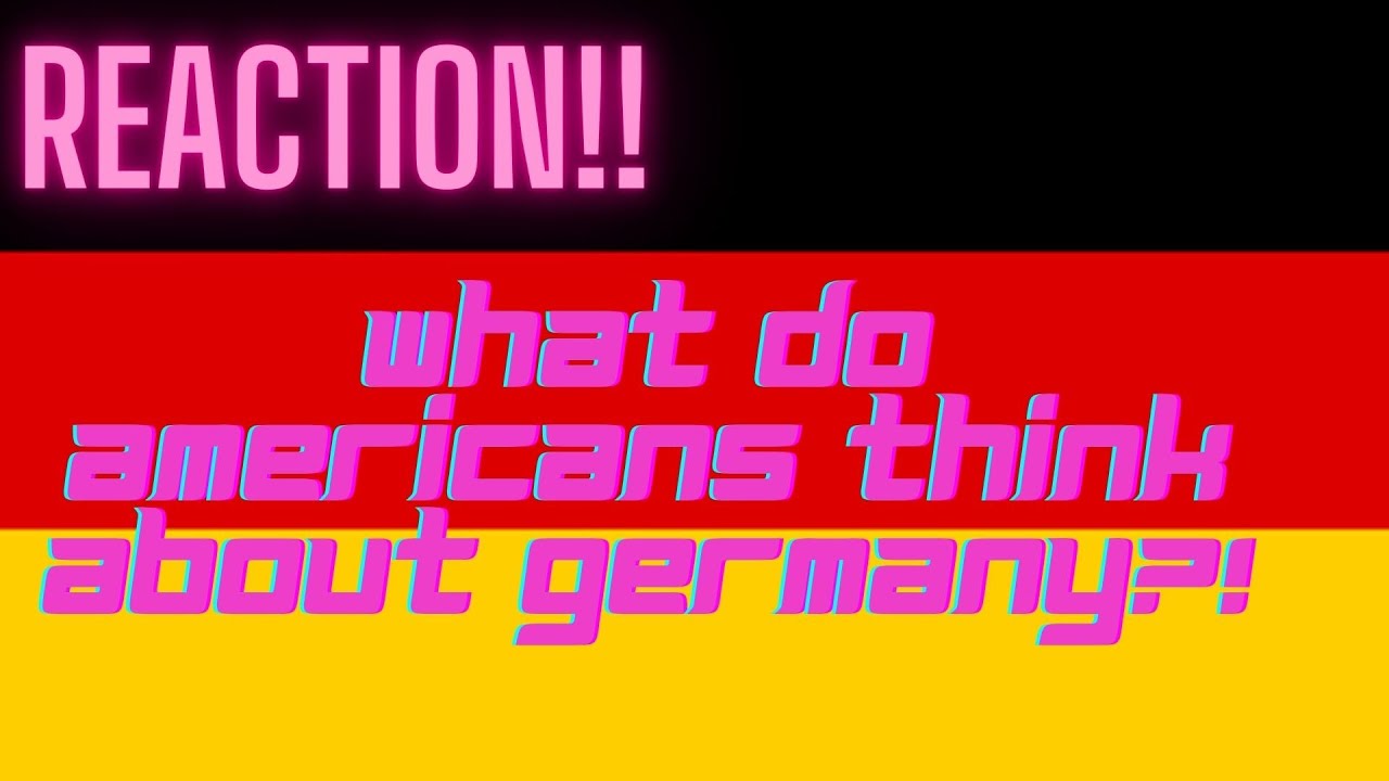 Reaction To What Do Americans Think About Germany Youtube