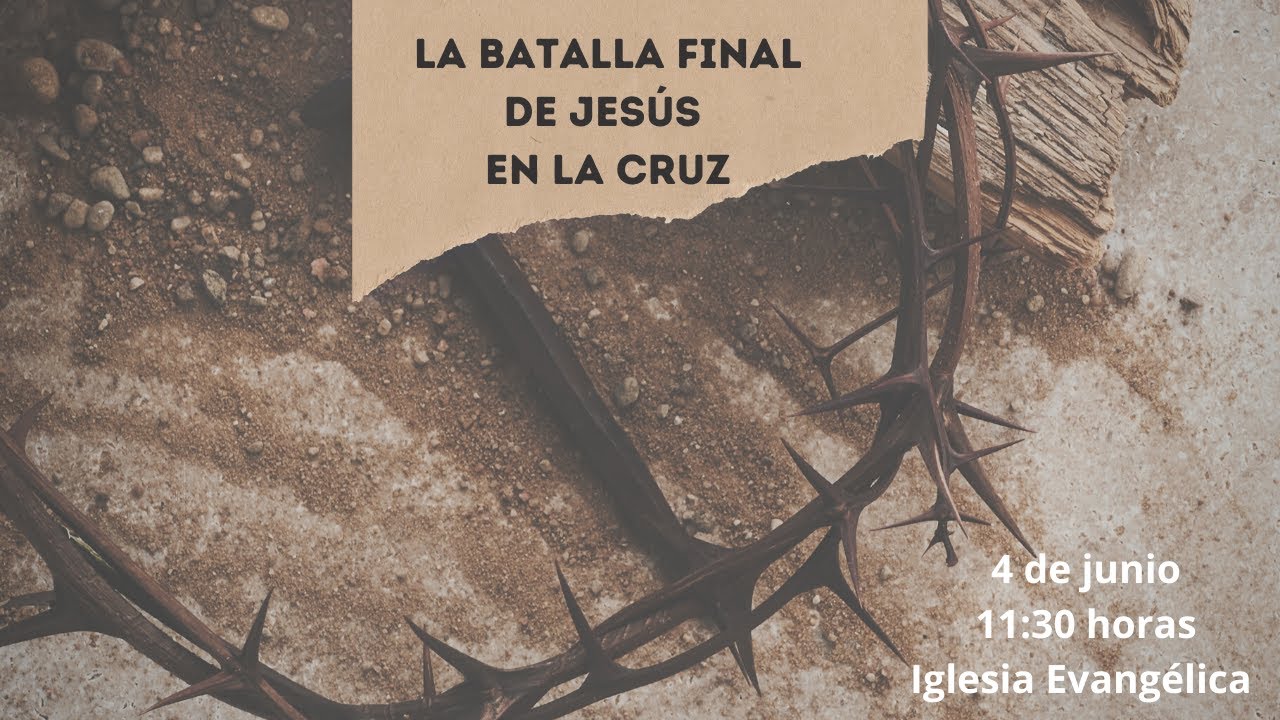 La Batalla Final De Jesús En La Cruz Youtube