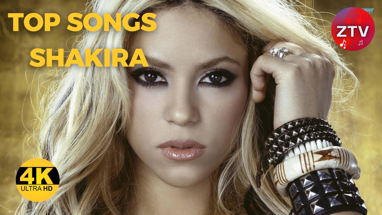 Shakira Top Songs The Best Songs Of Shakira Youtube