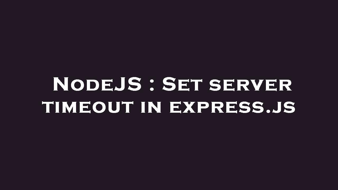 Nodejs Set Server Timeout In Express Js Youtube