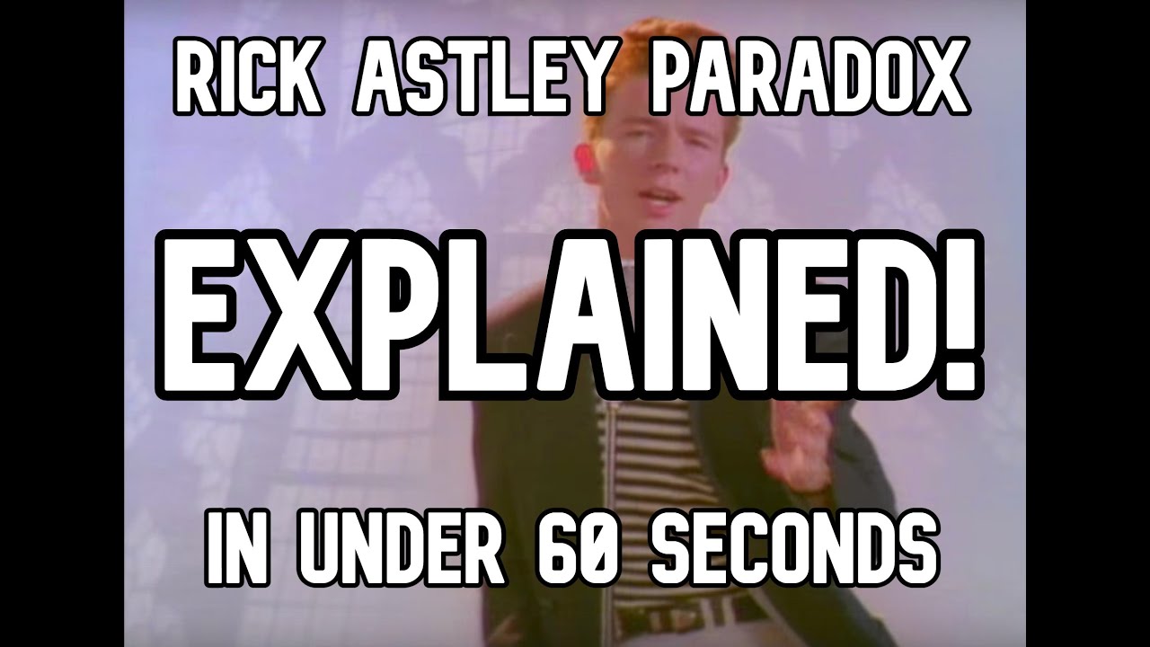 The Rick Astley Paradox Explained In Under 60 Seconds Youtube