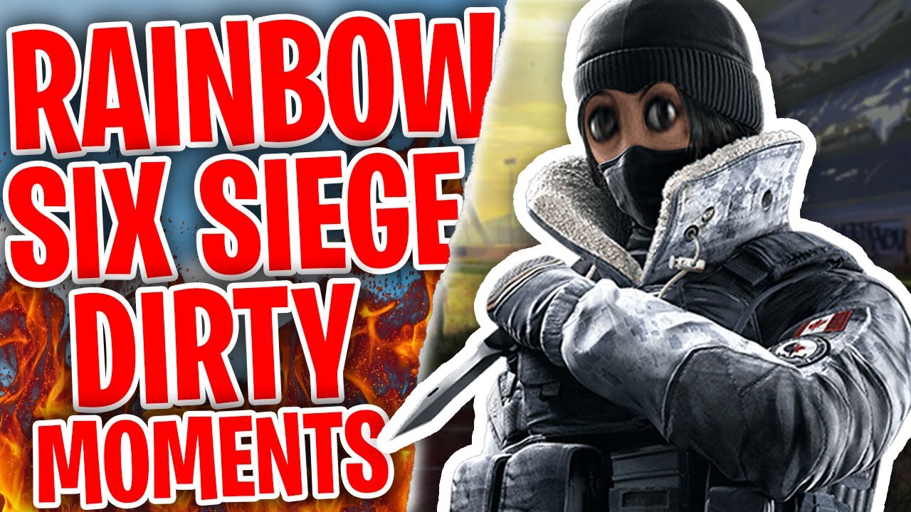Rainbow Six Siege Dirty Moments Youtube