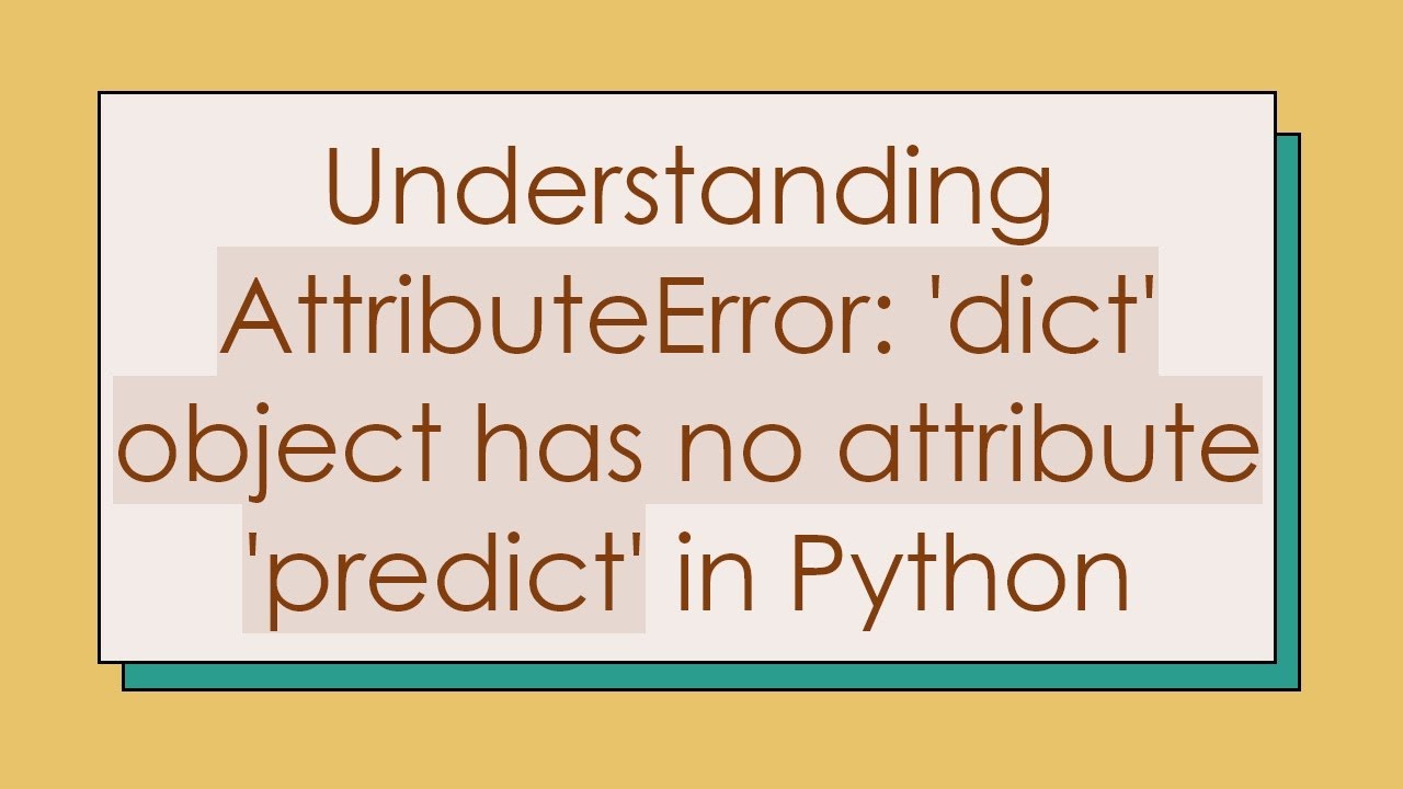 Understanding Attributeerror Dict Object Has No Attribute Predict