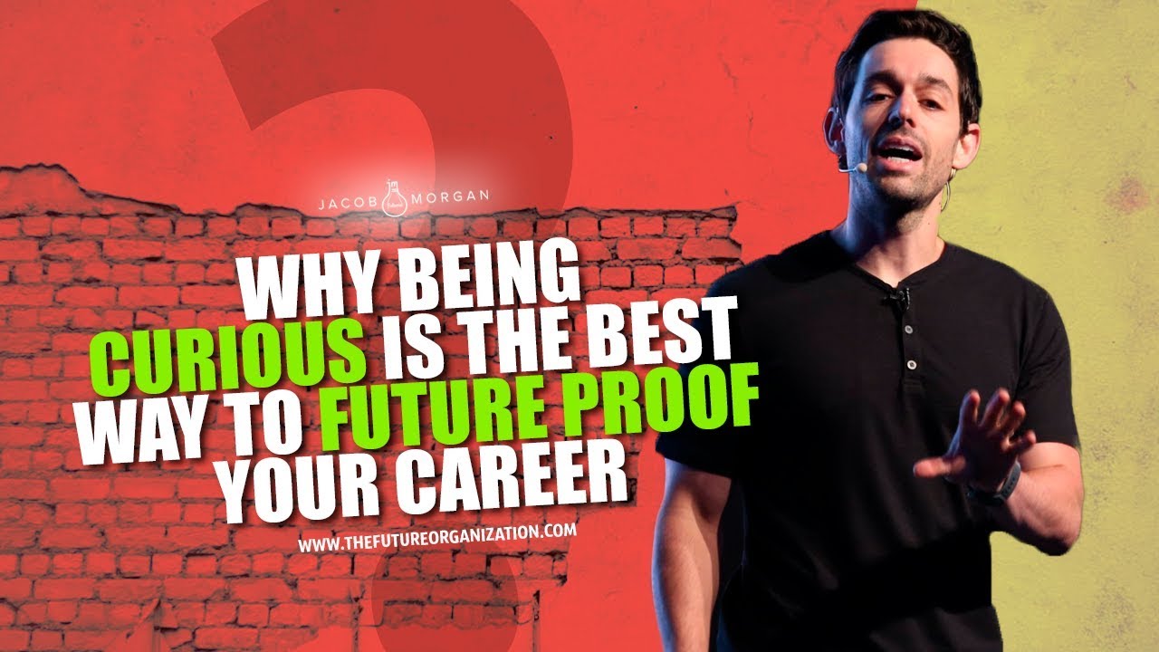 Why Being Curious Is The Best Way To Future Proof Your Career Jacob