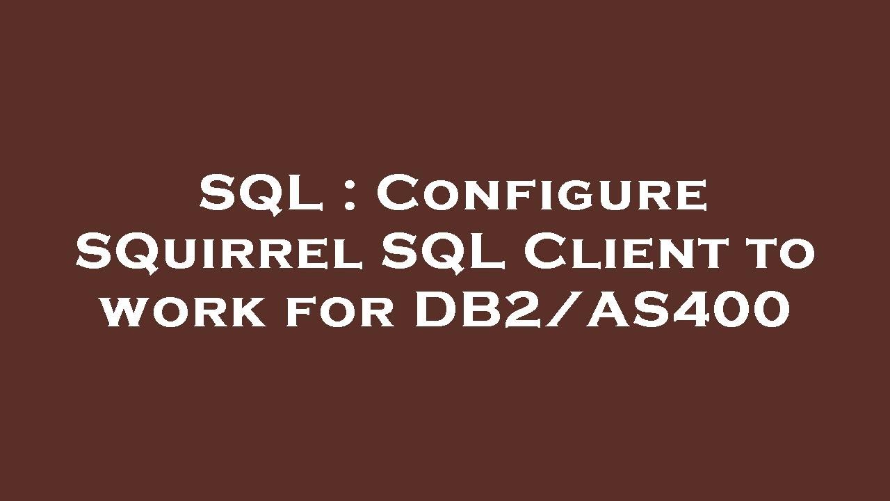 Sql Configure Squirrel Sql Client To Work For Db2 As400 Youtube
