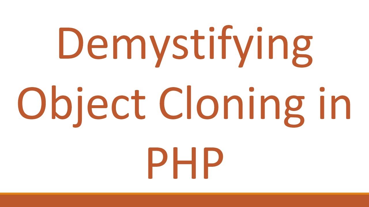 Demystifying Object Cloning In Php Youtube