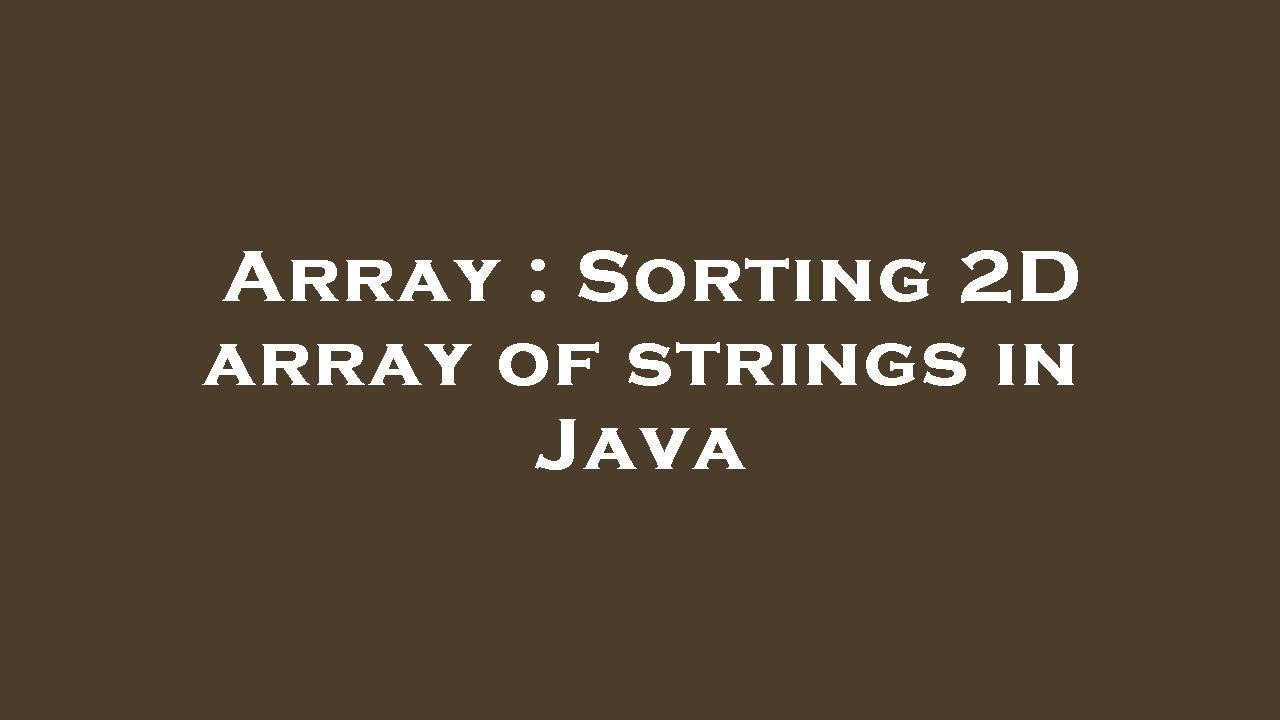 Array Sorting 2d Array Of Strings In Java Youtube